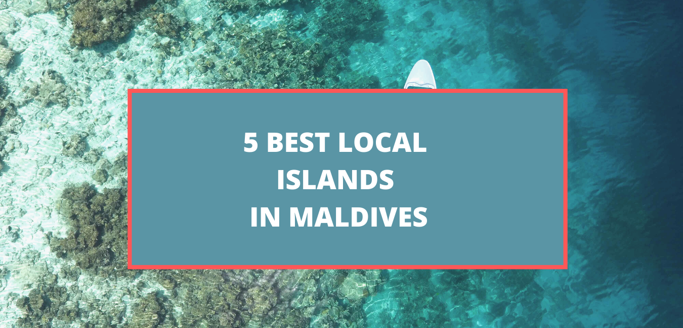 5 Best Local Islands In Maldives – Affordable Maldives - A Lawyer's Voyage